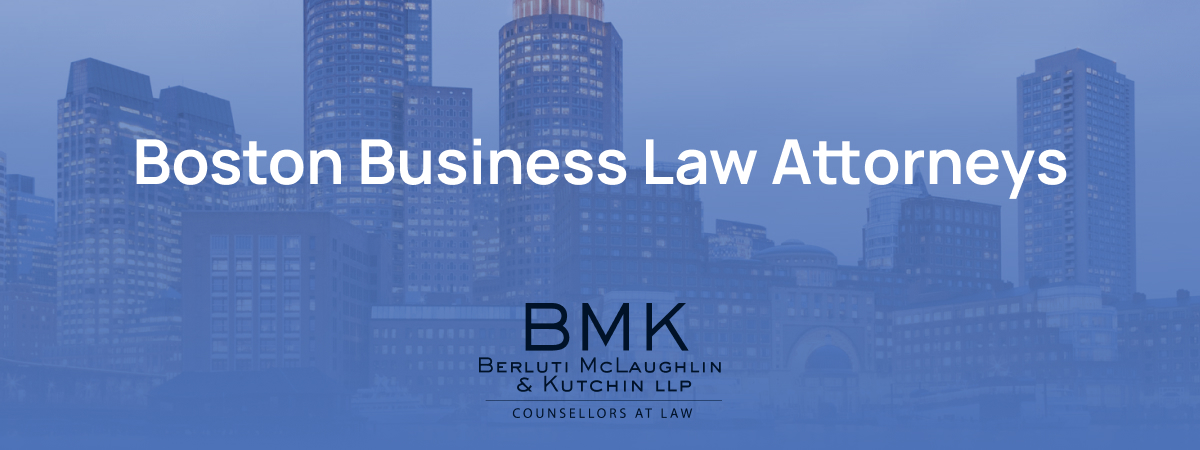 Boston Business Law Attorneys - Berluti McLaughlin & Kutchin LLP