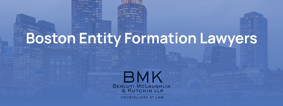 Boston Entity Formation Lawyers - Berluti McLaughlin & Kutchin LLP
