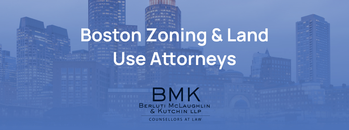 Boston Zoning and Land Use Attorney - Berluti McLaughlin & Kutchin LLP