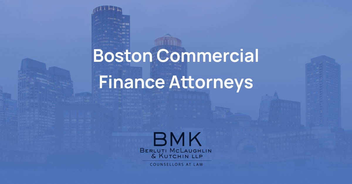 Boston Commercial Finance Attorney - Berluti McLaughlin & Kutchin LLP