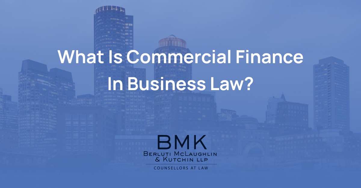 What Is Commercial Finance in Business Law? - Berluti McLaughlin ...