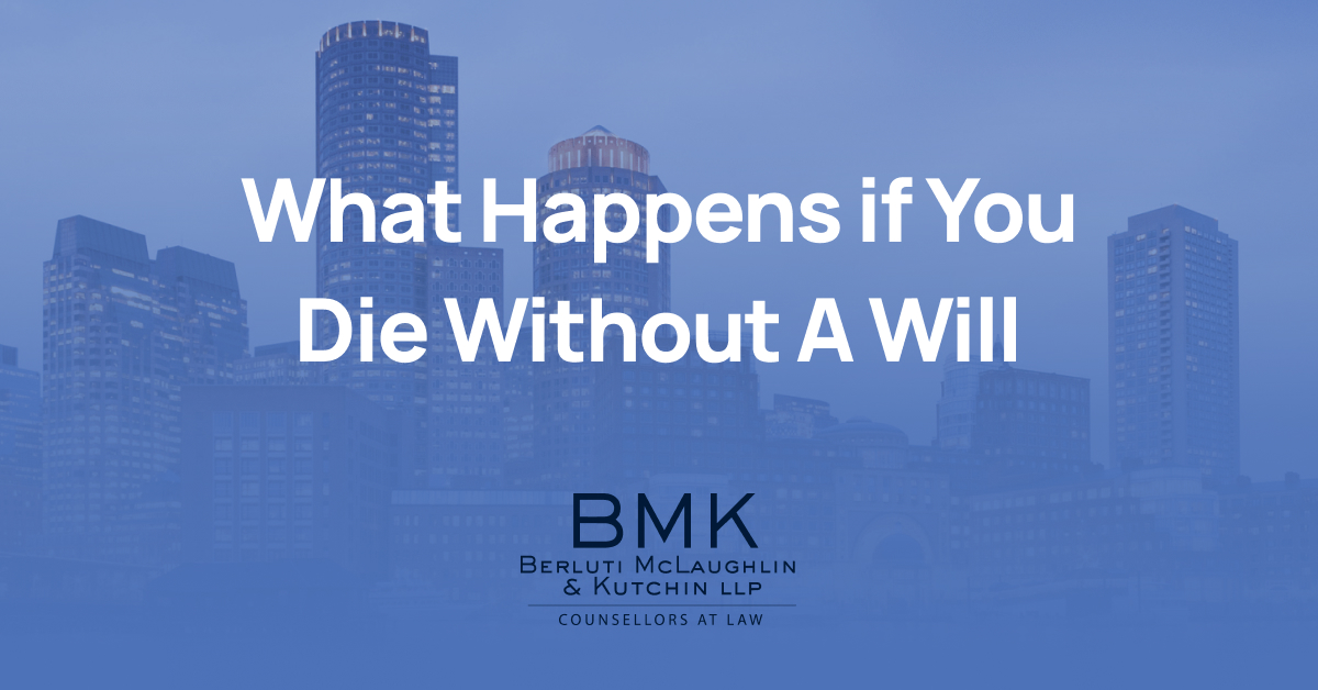 What Happens If You Die Without a Will? - Berluti McLaughlin & Kutchin LLP