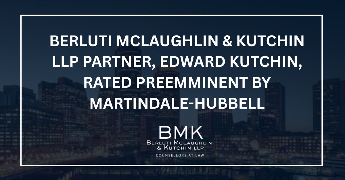 BERLUTI MCLAUGHLIN & KUTCHIN LLP PARTNER, EDWARD KUTCHIN, RATED ...